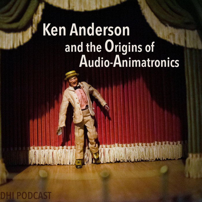 ALBUM - Ken Anderson and the Origins of Audio - Animatronics | DHI Podcast
