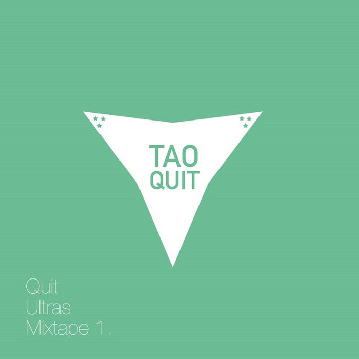 Quit Ultras, Mixtape 1 [Mixtape] | Tao Quit