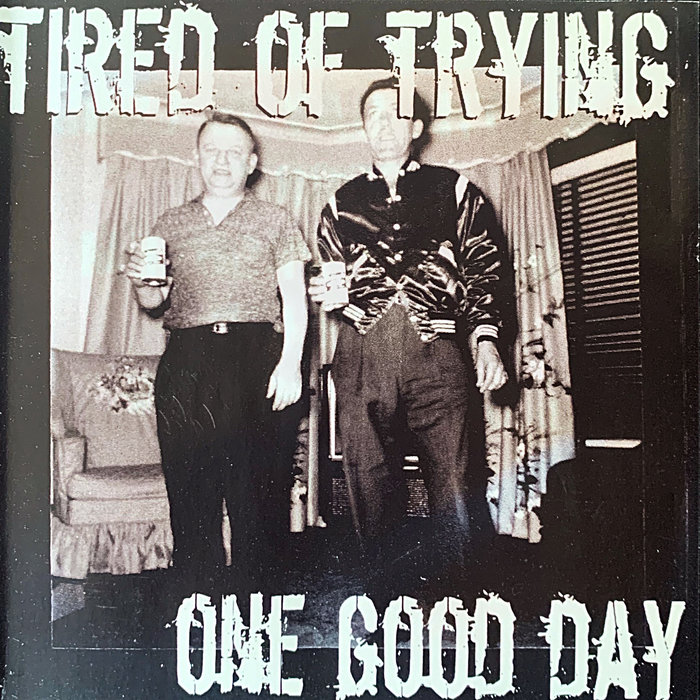 One Good Day | Tired of Trying