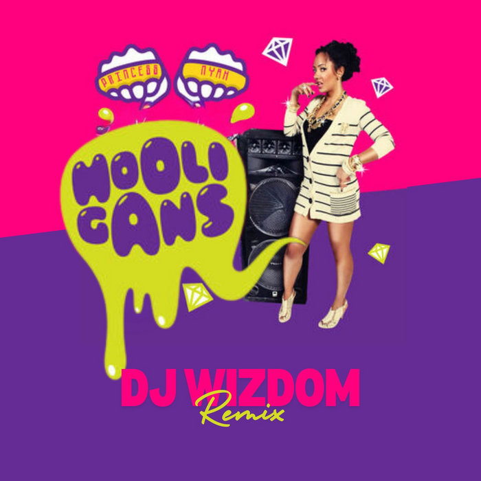 Hooligans VS Dj Wizdom | PRINCESS NYAH | Nyah