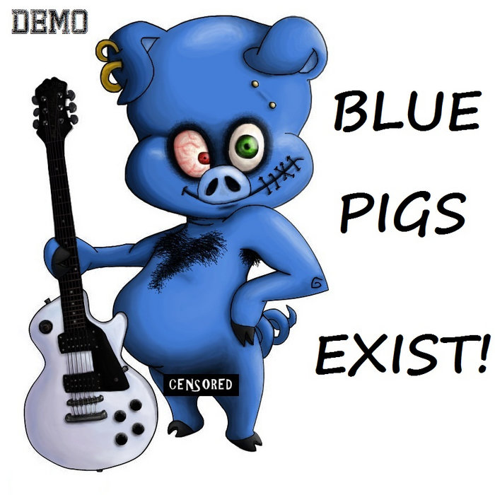 Demo | Blue Pigs Exist!