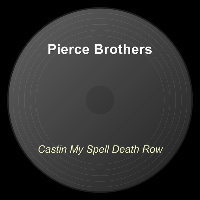 Castin My Spell Death Row | Pierce Brothers