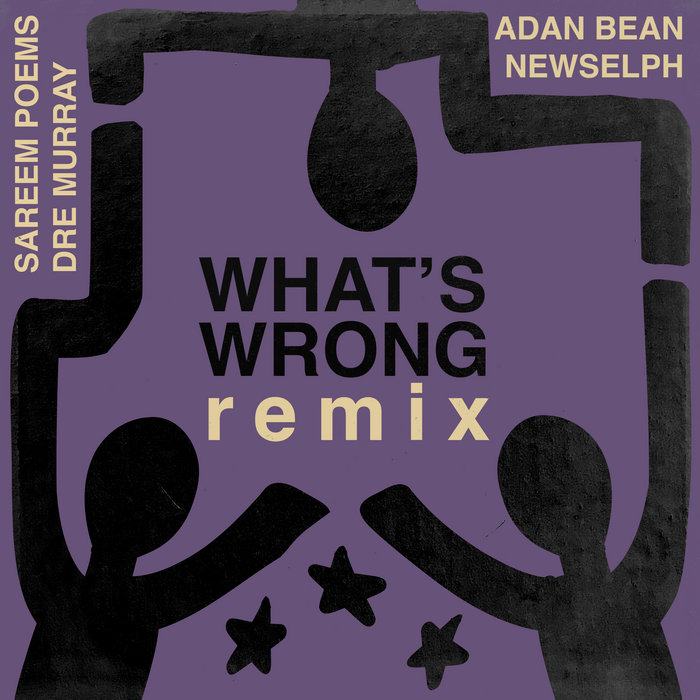 What's Wrong (Remix) | Sareem Poems, Dre Murray, Adan Bean, Newselph ...