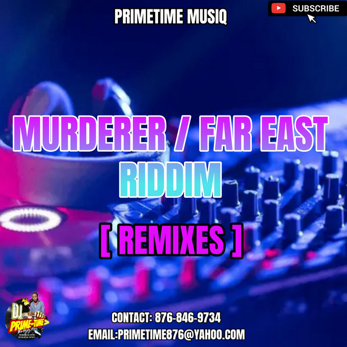 MURDERER - FAR EAST RIDDIM [REMIX PACK] - BY PRIMETIME | PRIMETIME MUSIQ