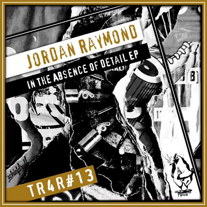 TR4R#13 Jordan Raymond - In The Absence Of Detail EP | Too Rough 4 Radio