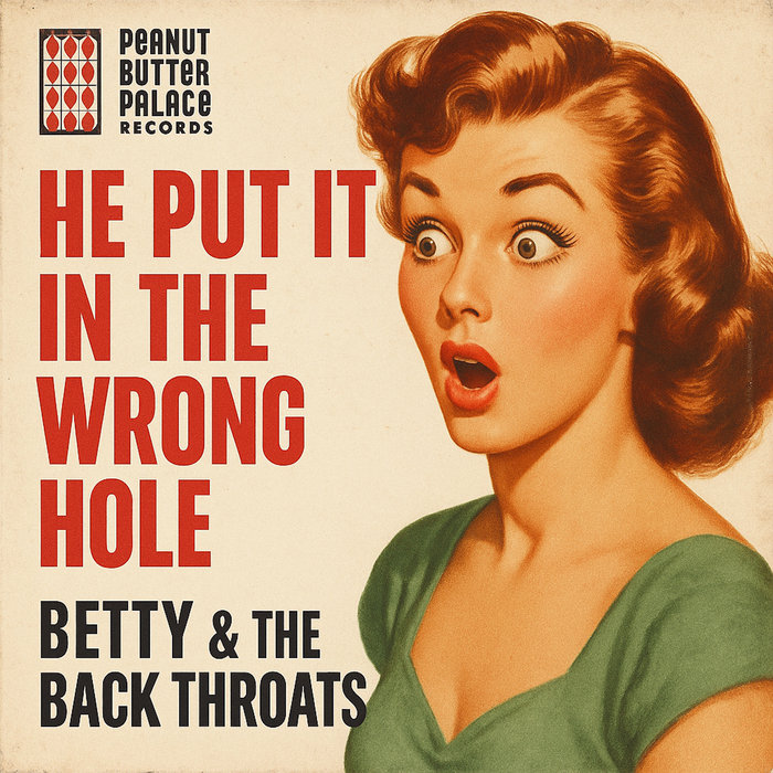 He Put It in the Wrong Hole | Betty & The Back Throats | Peanut Butter ...