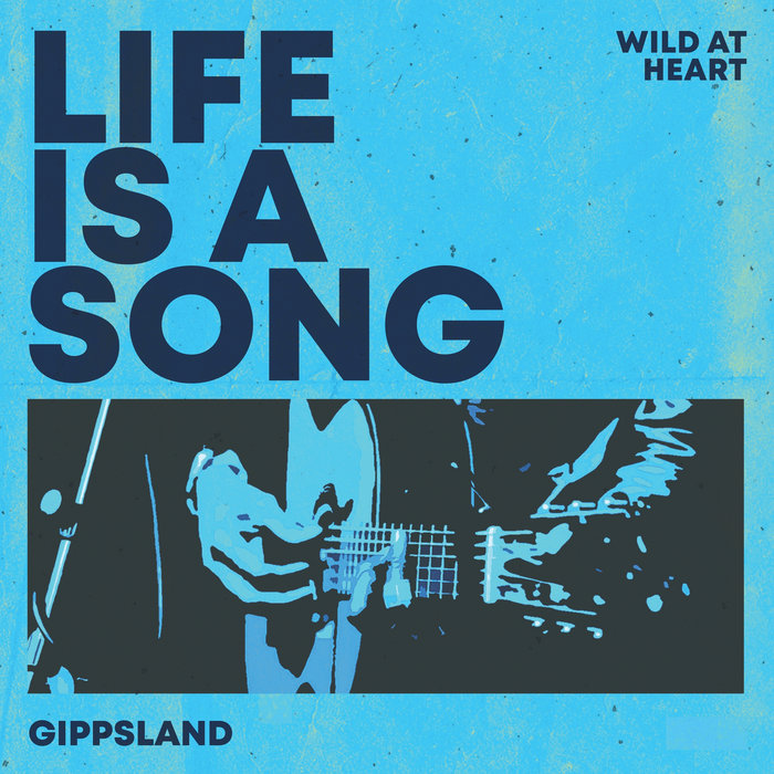 Life Is a Song - Gippsland | Various Artists | Wild At Heart Records