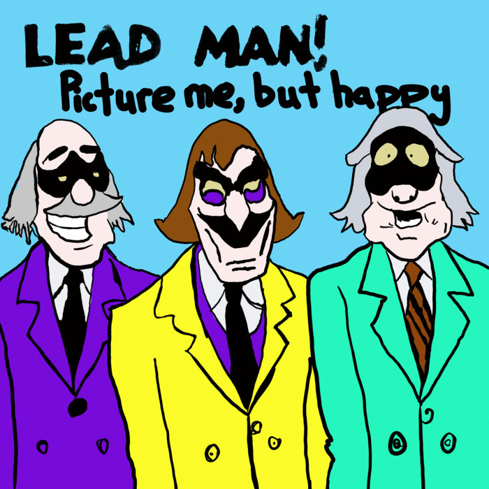 Picture me, but happy | Lead Man!