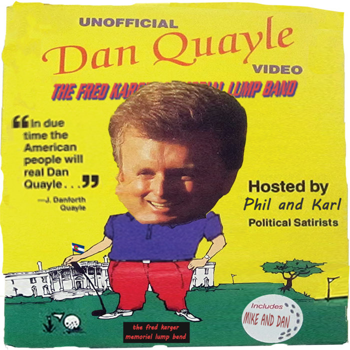 Unofficial Dan Quayle Video | The Fred Karger Memorial Lump Band ...