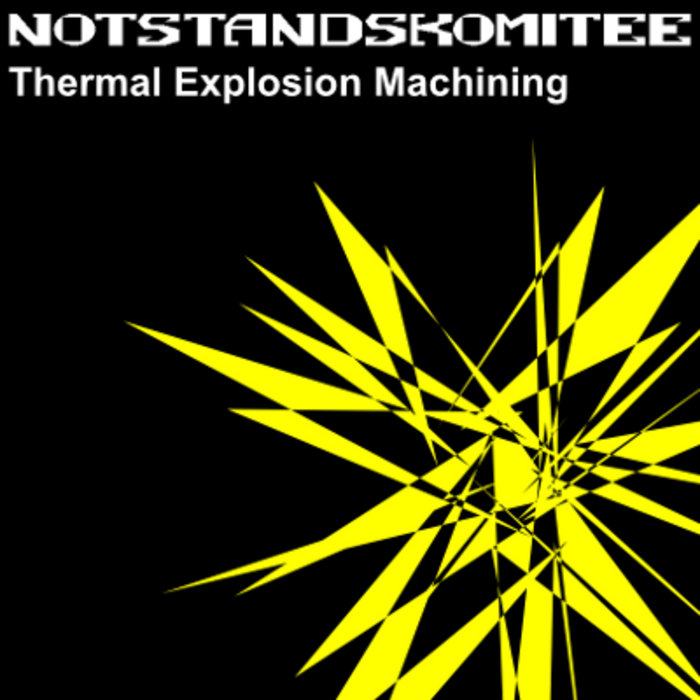 Thermal Explosion Machining | Notstandskomitee