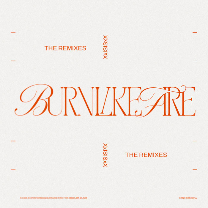 Burn Like Fire (The Remixes) | Xx Isis xX | Obscura Music