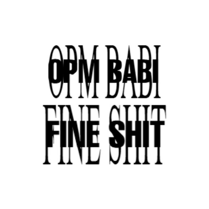 OPM BABI/FINE SHIT (ggg edit) | damaggge