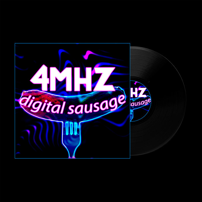 DIGITAL SAUSAGE | 4MHZ MUSIC | 4MHZ