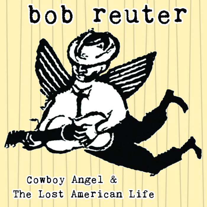 Cowboy Angel & The Lost American Life | Bob Reuter