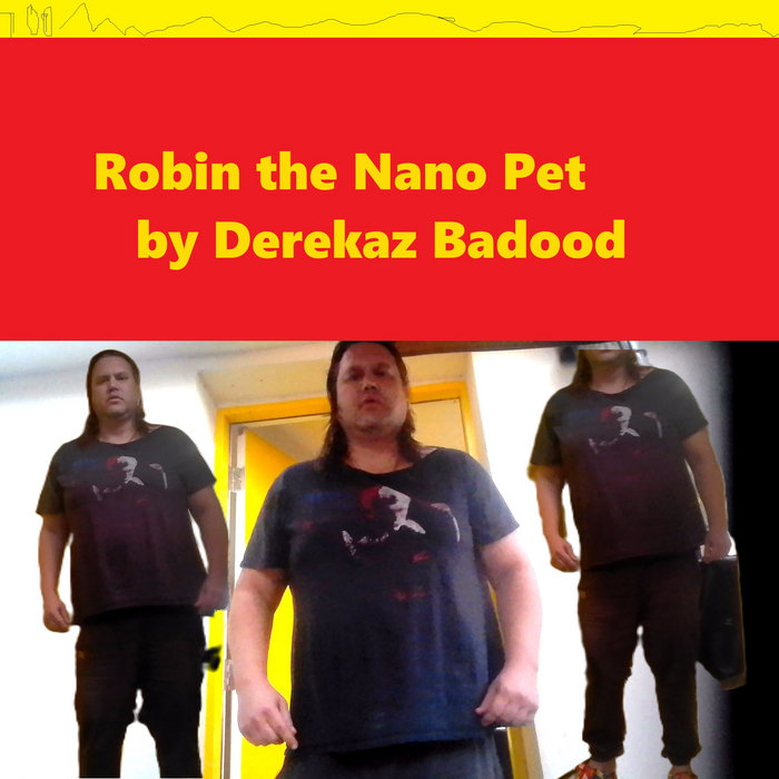 Robin the Nano Pet | Derekaz Badood | Dazey KERAZ Badood (Shows Down By ...