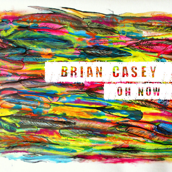 Oh Now | Brian Casey