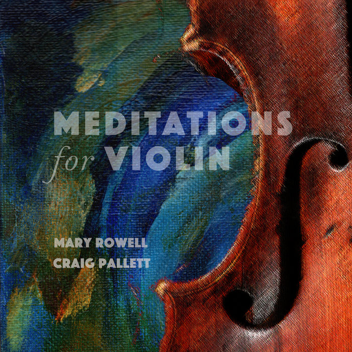 Meditations for Violin | Mary Rowell and Craig Pallett | Craig Pallett