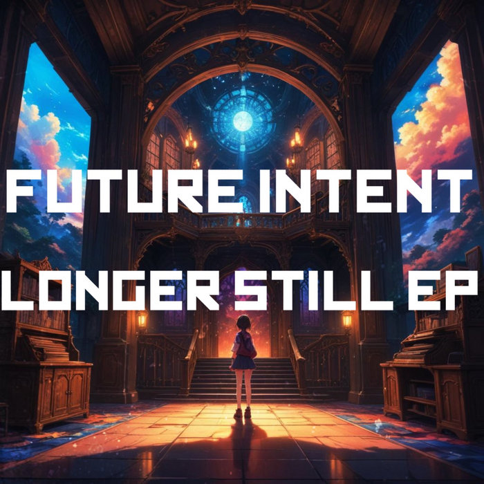 Longer Still EP | Future Intent