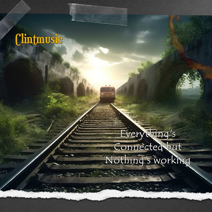 Everything's Connected but Nothing's Working | Clintmusic