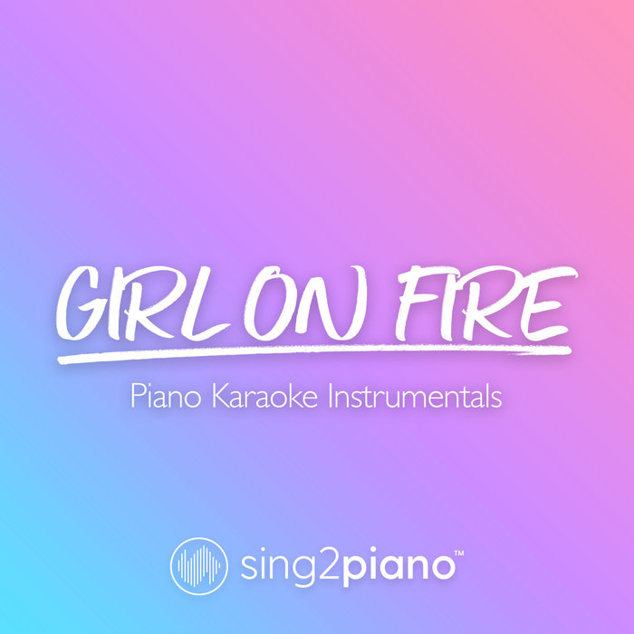 Girl On Fire (Piano Karaoke Instrumentals) | Sing2Piano