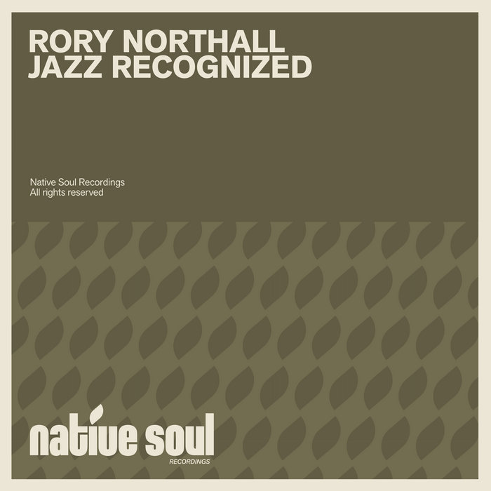 Rory Northall - Jazz Recognized | Native Soul Recordings
