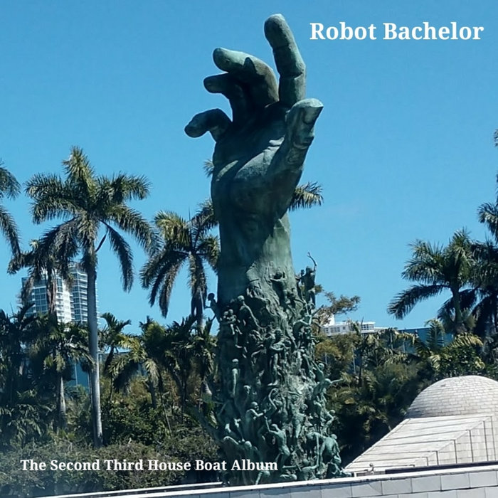 The Second Third House Boat Album | Robot Bachelor | Grath Madden