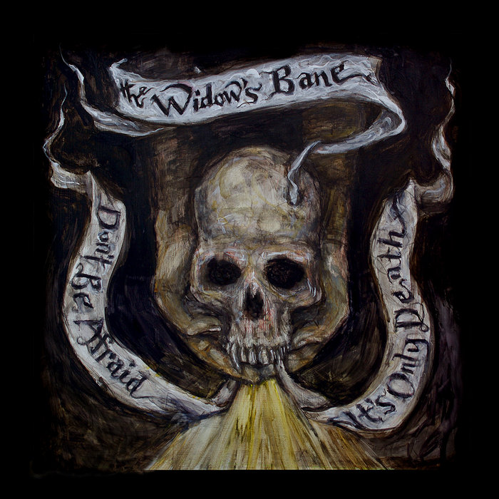Don't Be Afraid; It's Only Death (album) | The Widow's Bane