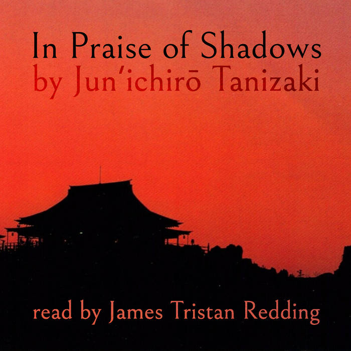 In Praise of Shadows (Jun'ichiro Tanizaki) | James Tristan Redding