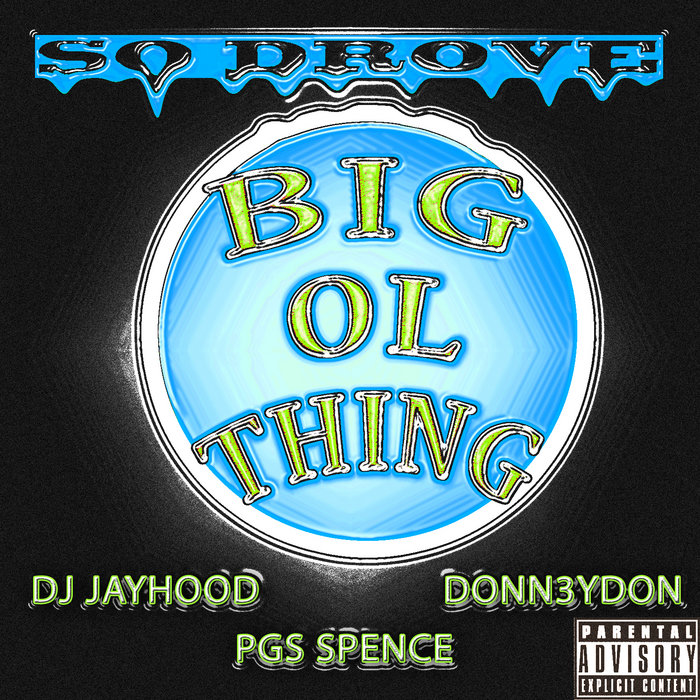 Big Ol Thing (feat. DJ Jayhood, Donn3ydon & PGS Spence) | So Drove