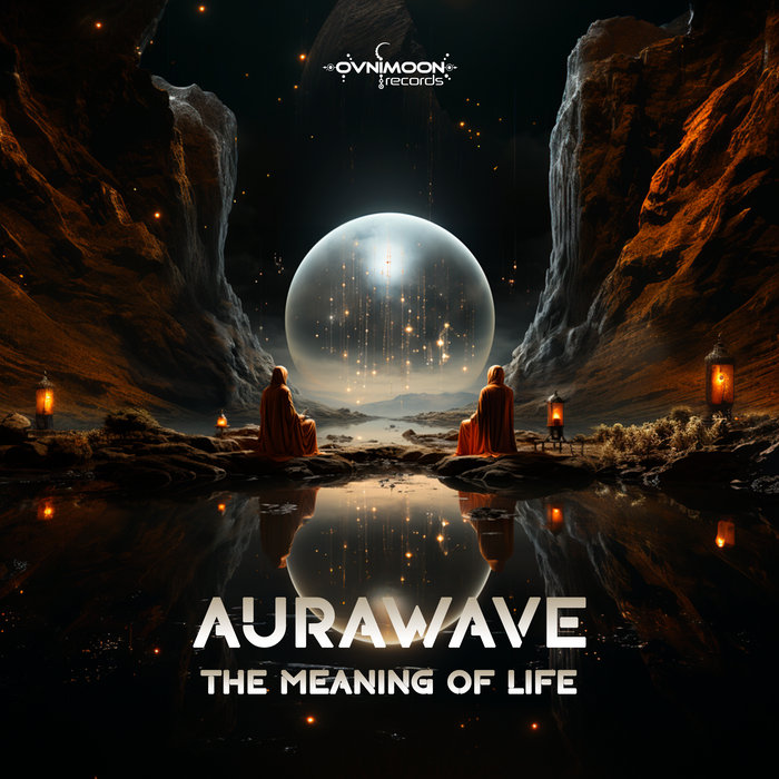 Aurawave - The Meaning Of Life (ovniep566 - Ovnimoon Records) | Ovnimoon Records