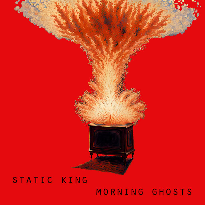 Morning Ghosts | STATIC KING