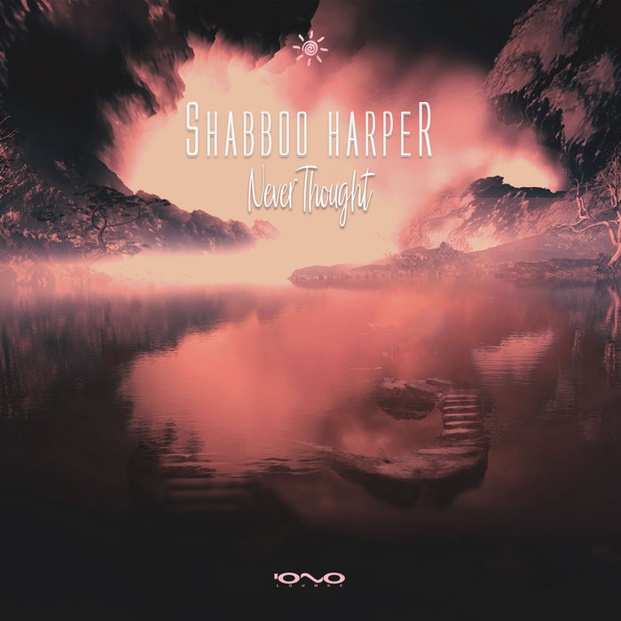 Never Thought | Shabboo Harper (IONO LOUNGE) | Iono Music