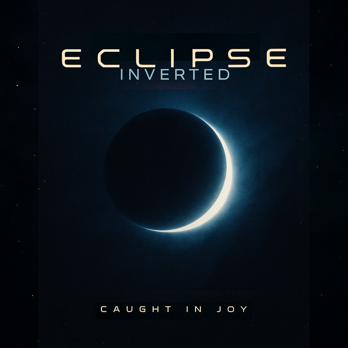 Eclipse: Inverted | Caught In Joy