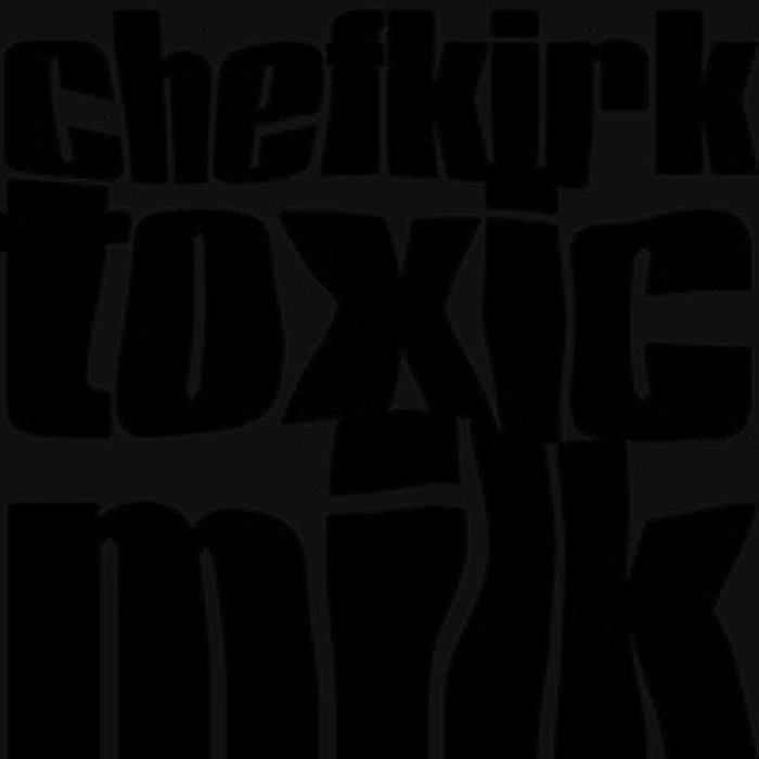 toxic milk | CHEFKIRK