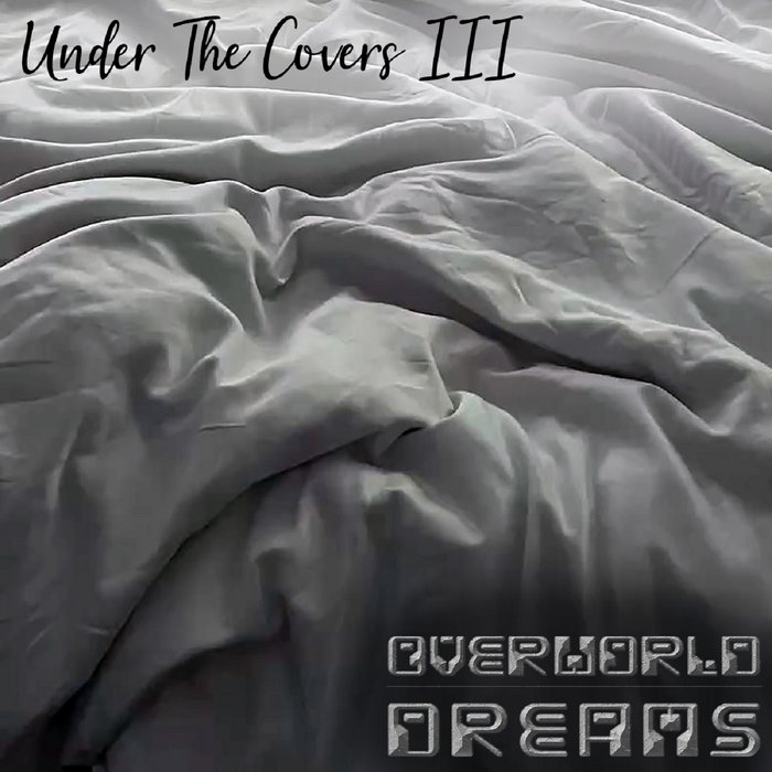 Under The Covers III | Overworld Dreams