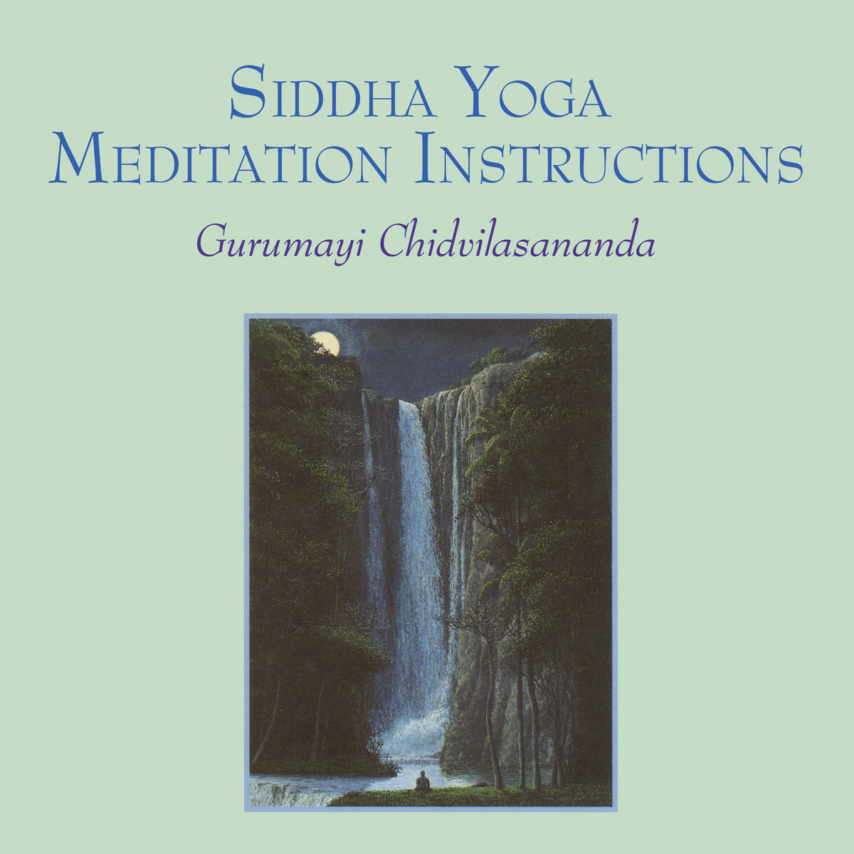 Siddha Yoga Meditation Instructions | Gurumayi Chidvilasananda | Siddha ...