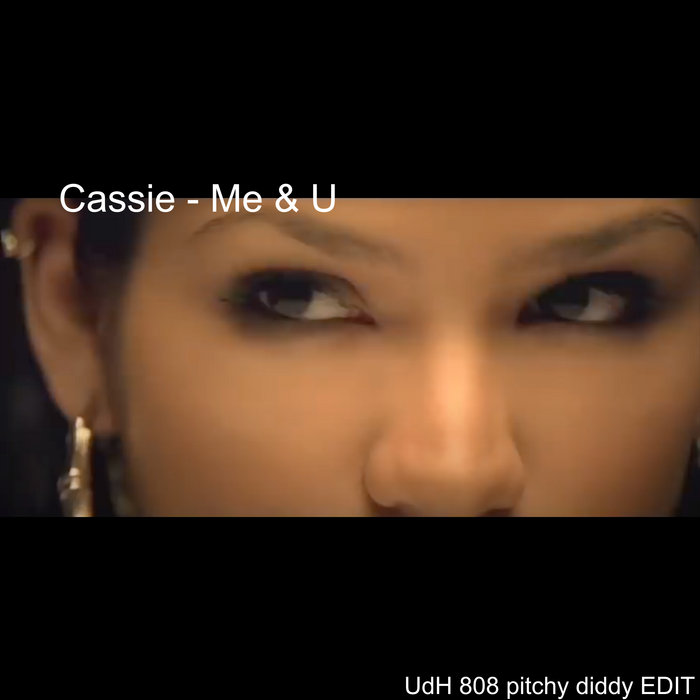 Cassie - Me & U (UdH 808 pitchy diddy EDIT) | Uit de Hoogte