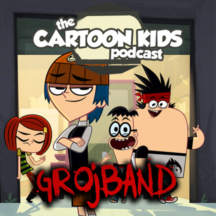 Grojband | The Cartoon Kids Podcast
