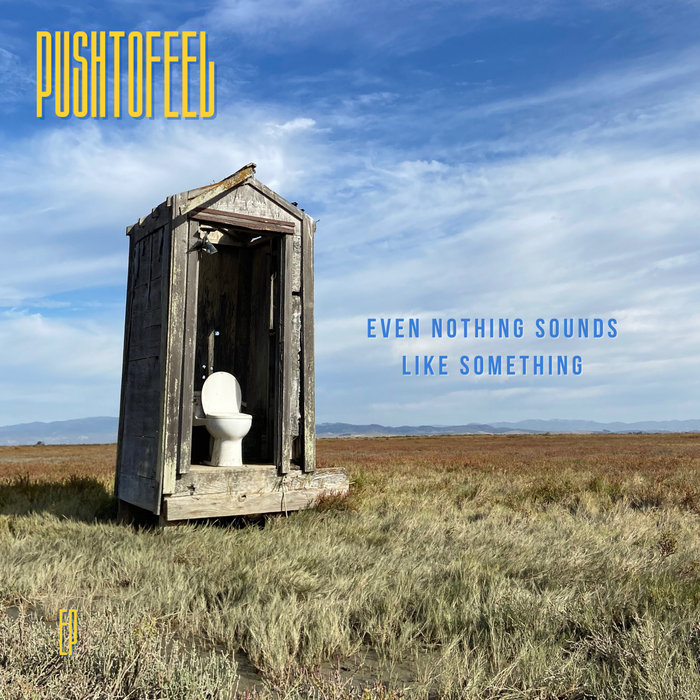 Even Nothing Sounds Like Something | Push To Feel