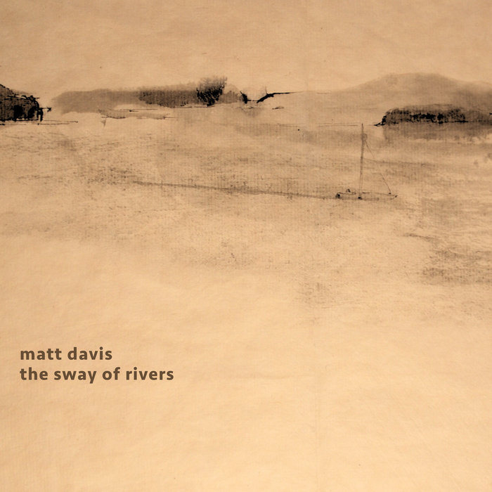 the sway of rivers | Matt Davis