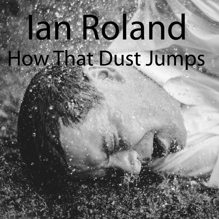 How That Dust Jumps | Ian Roland