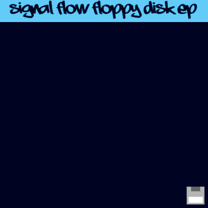 Floppy Disk EP | Signal Flow