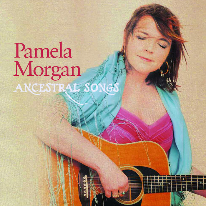 Ancestral Songs | Pamela Morgan