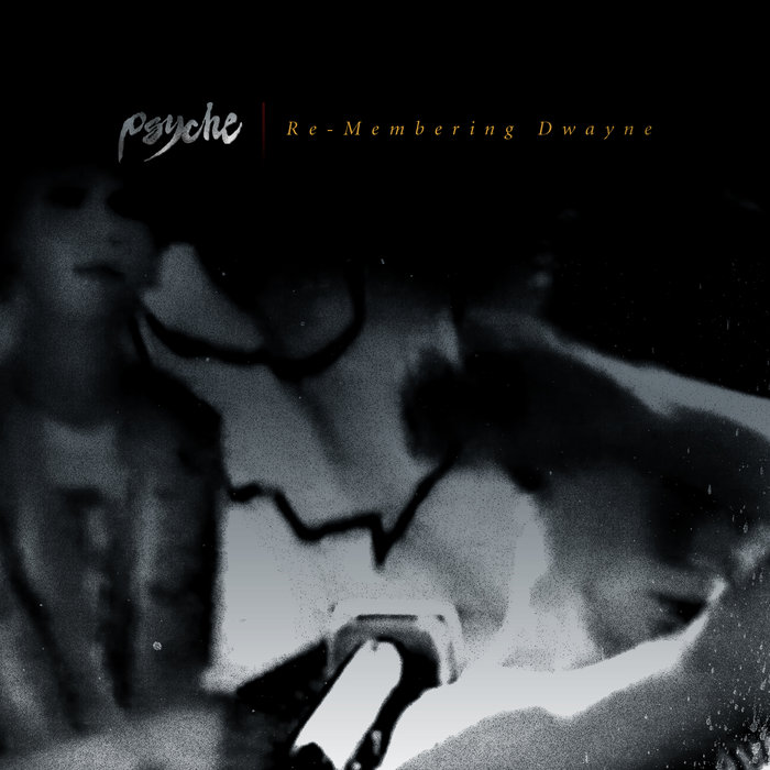 Re-Membering Dwayne | Psyche | Psyche & Dwayne Goettel