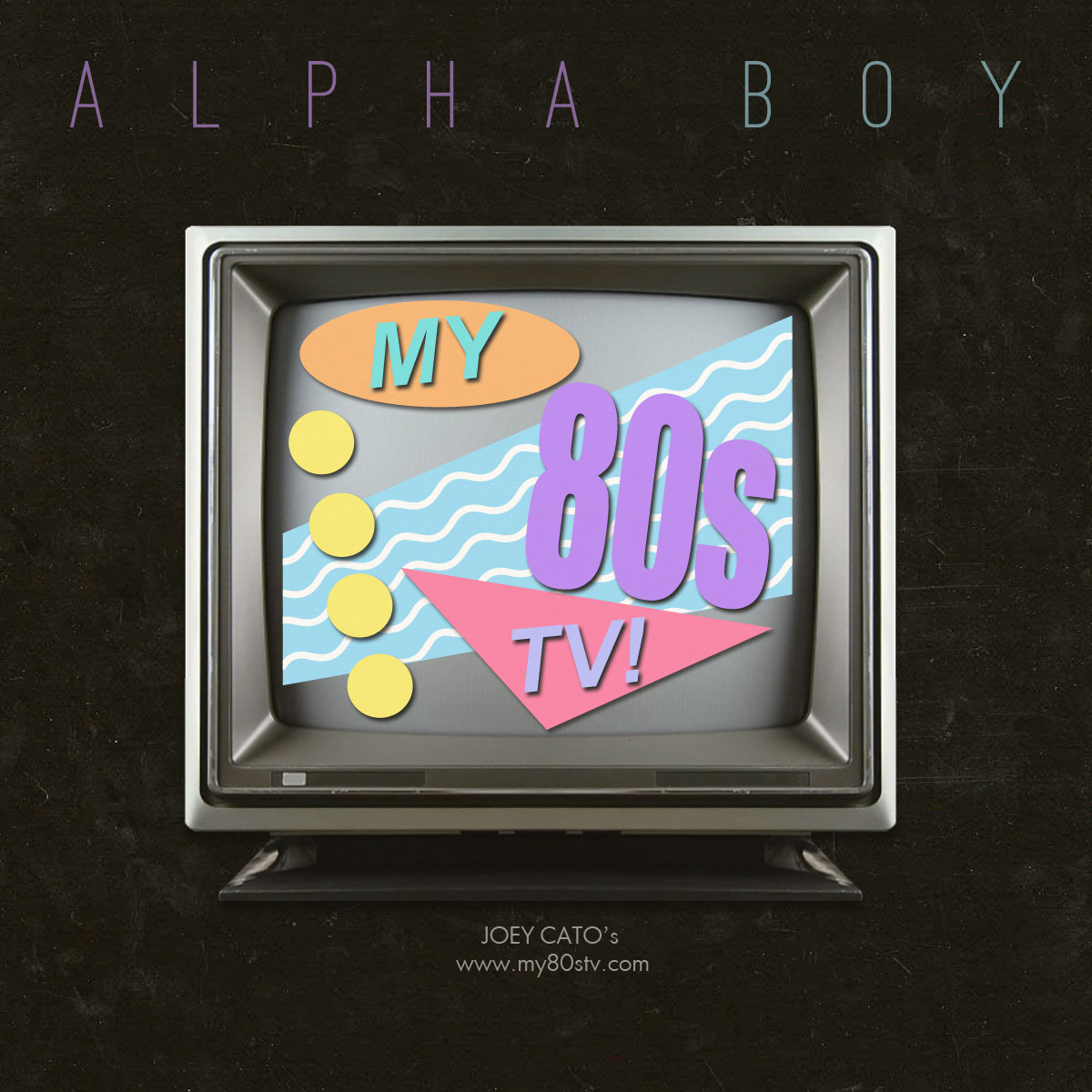 My 80s TV Theme | Alpha Boy