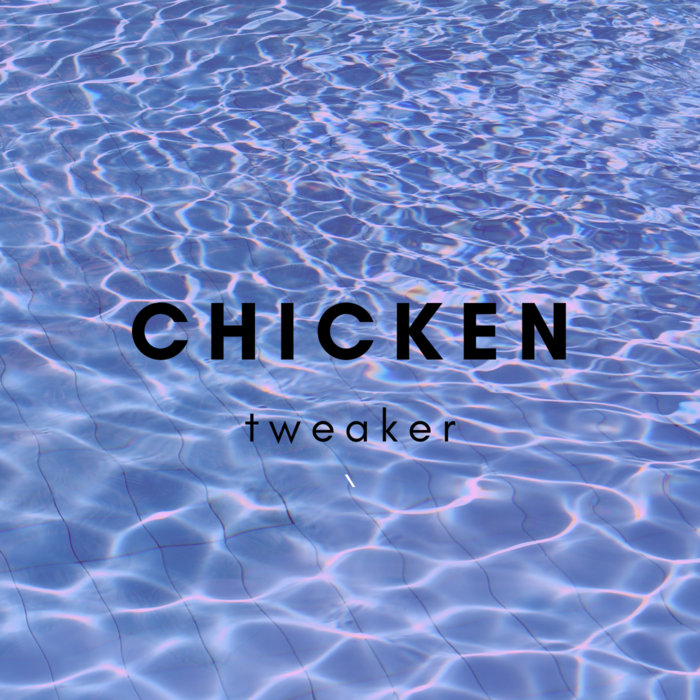 tweaker | CHICKEN
