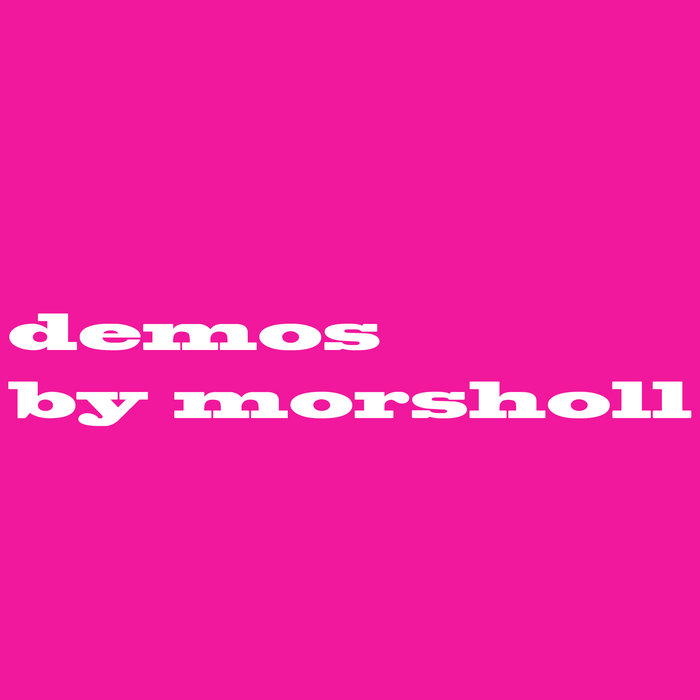 demos | morsh dawg