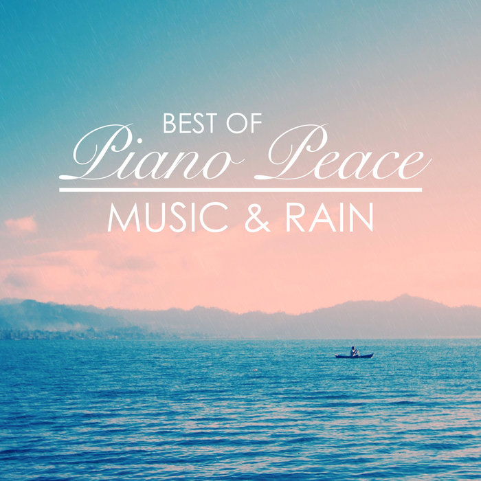 Best of Piano Peace: Music & Rain | Piano Peace