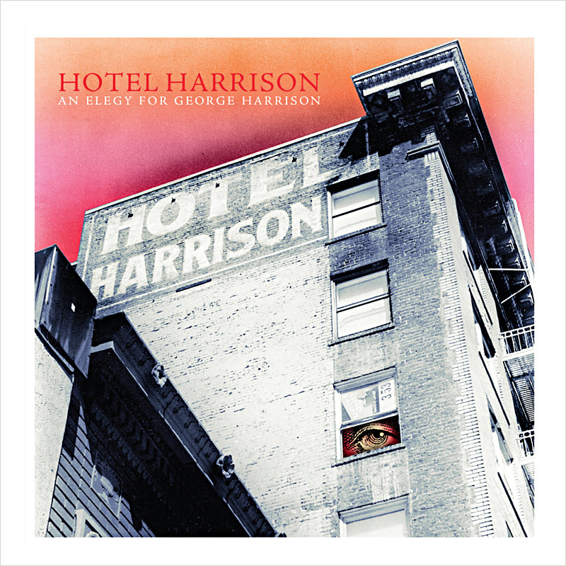 Hotel Harrison: An Elegy For George Harrison | Jeff Mellin & Joel ...