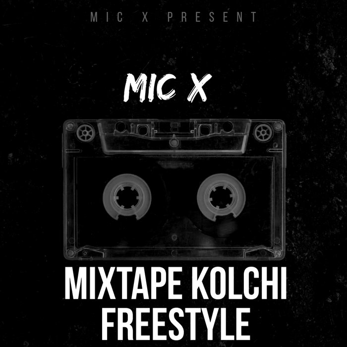 Mixtape Kolchi Freestyle | Mic x